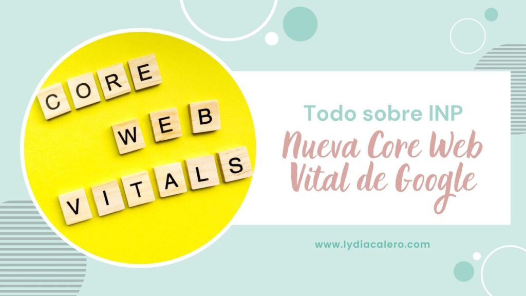 Todo sobre INP, la nueva Core Web Vital de Google